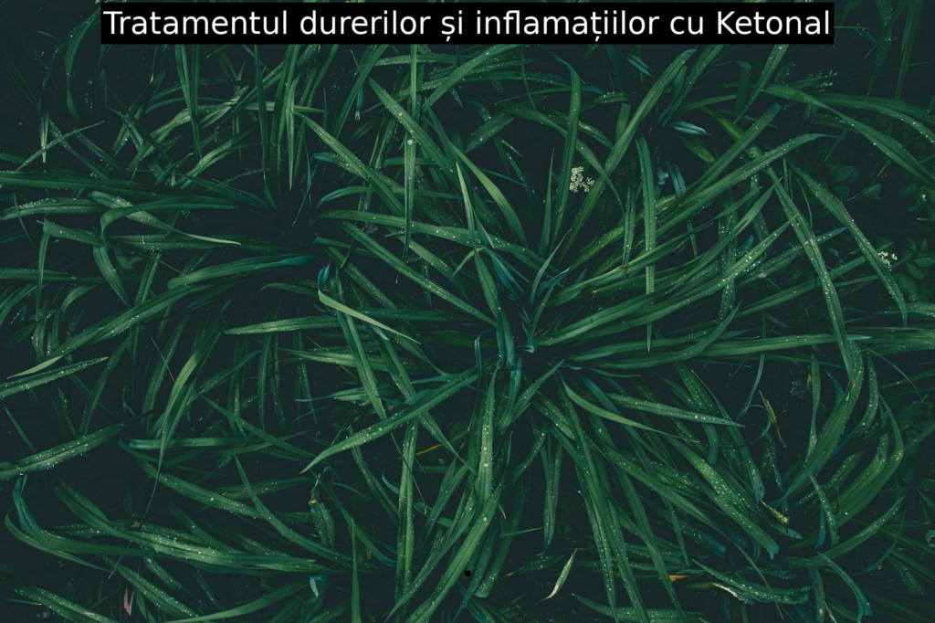 Tratamentul durerilor și inflamațiilor cu Ketonal - Top Clinici